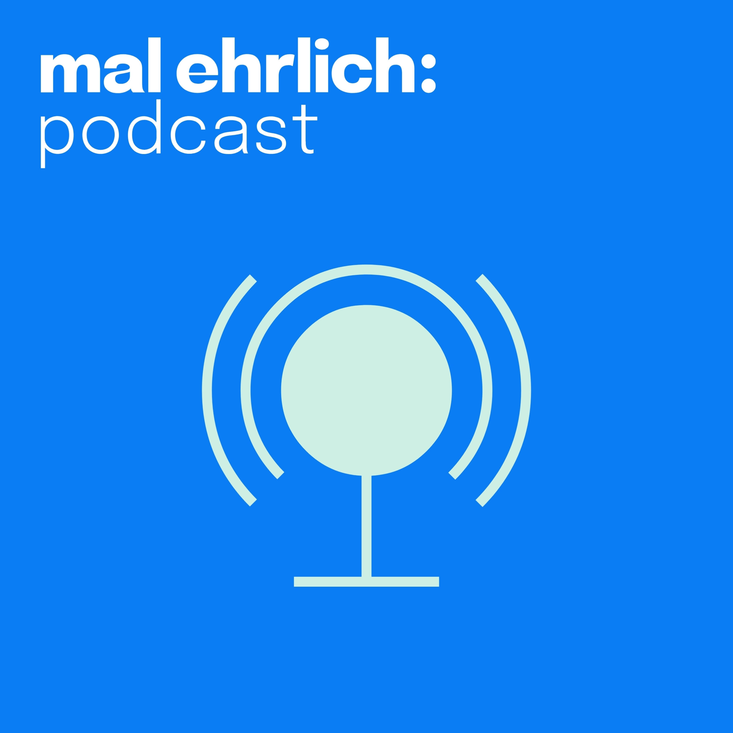 Podcast - mal ehrlich